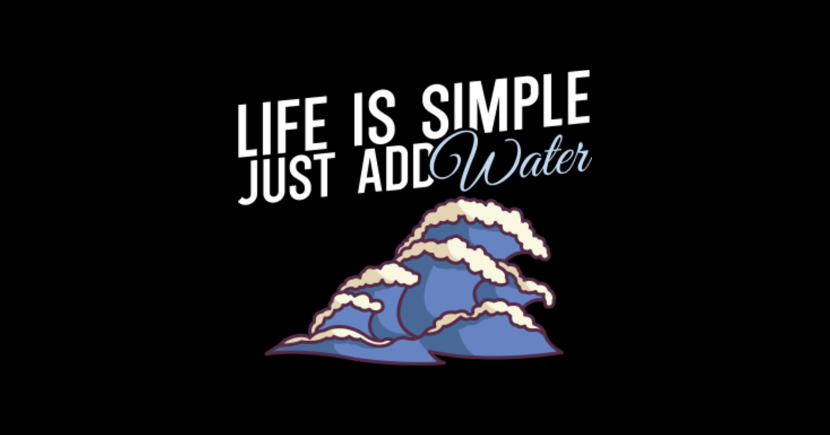 Life is simple just add water - Surfing - Sticker | TeePublic