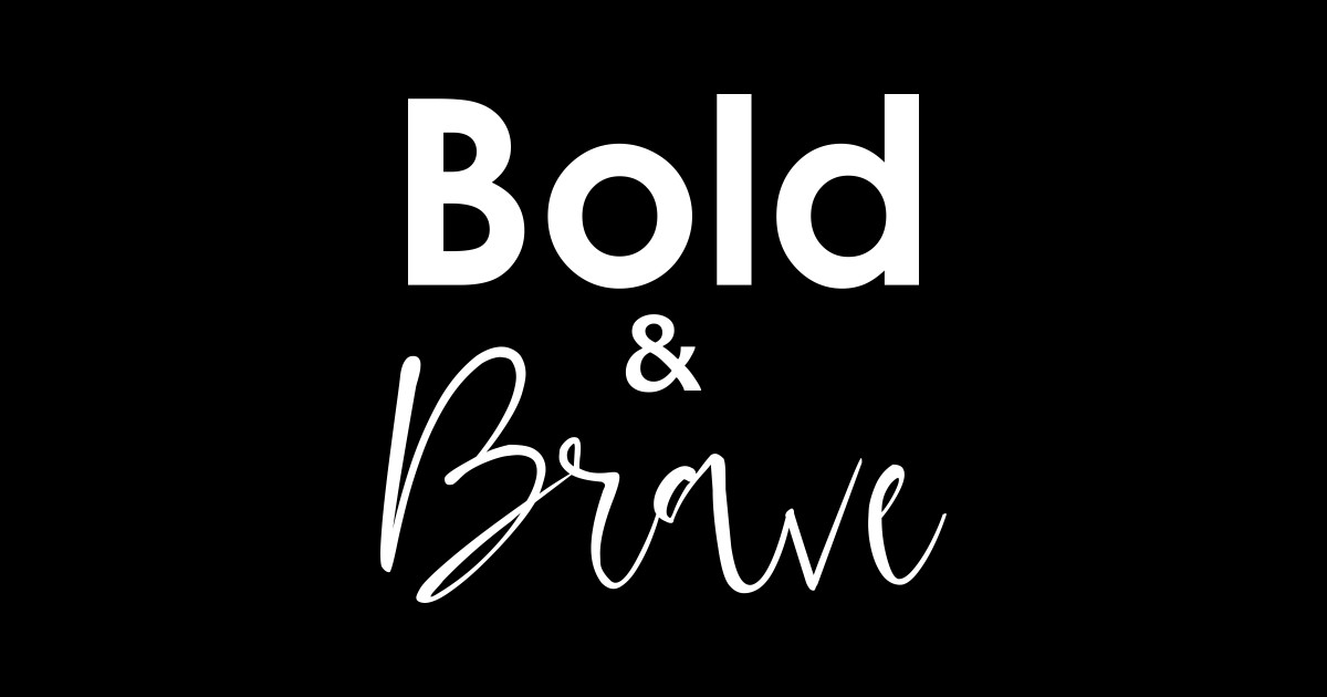 Bold & Brave - Bold And Brave - T-Shirt | TeePublic
