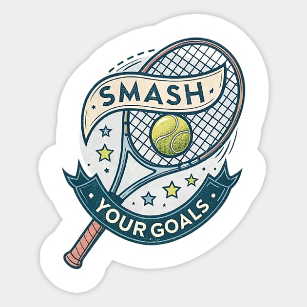 Smash Your Goals - Tennis - Sticker | TeePublic