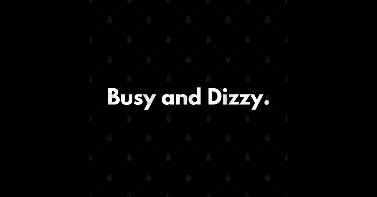 Busy And Dizzy - Busy - Sticker | TeePublic