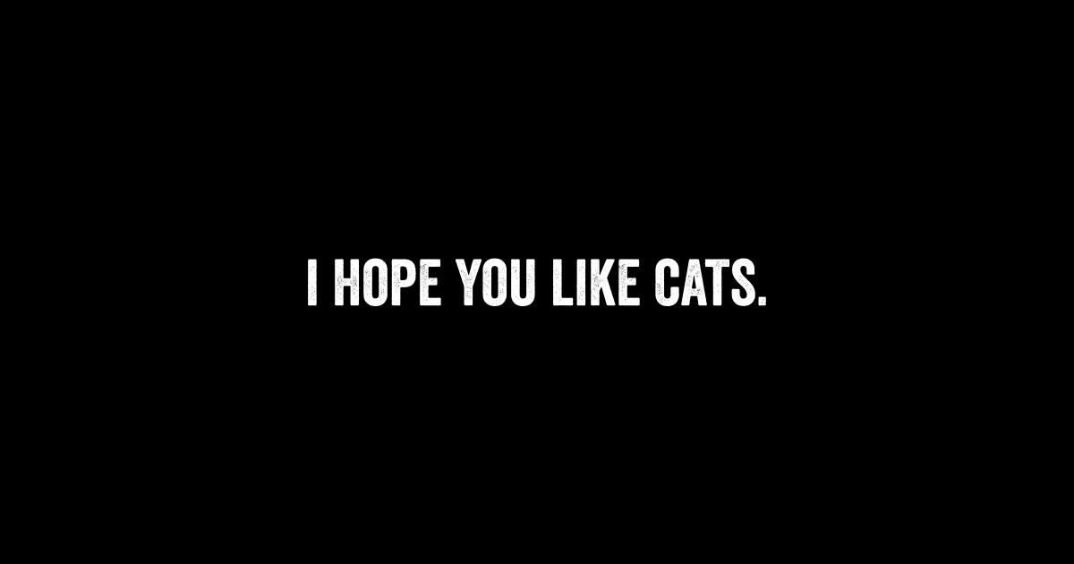I hope you like Cats - I Hope You Like Cats - Sticker | TeePublic