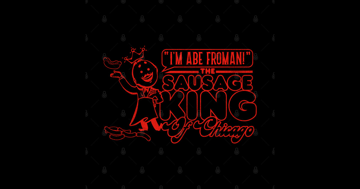 Abe Froman Sausage King of Chicago - Abe Froman - Posters and Art ...