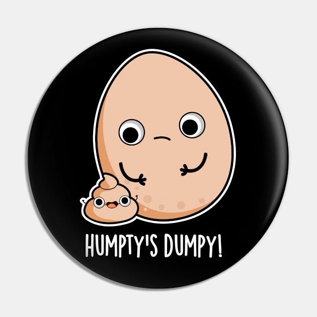 Humpty's Dumpy Funny Egg Poop Pun - Egg Pun - Pin | TeePublic
