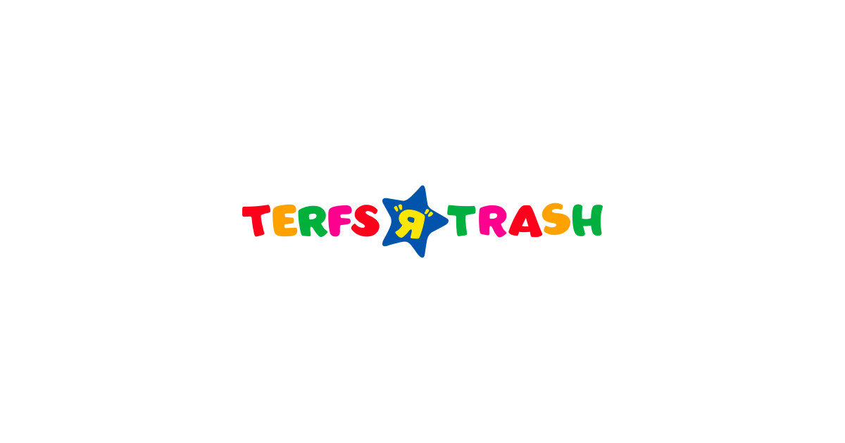 Terfs R Trash - Terf - T-Shirt | TeePublic