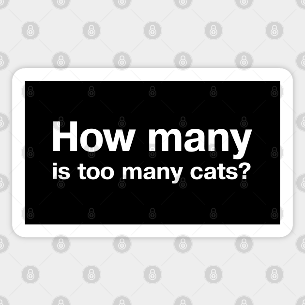 How many is too many cats? - Cat - Sticker | TeePublic