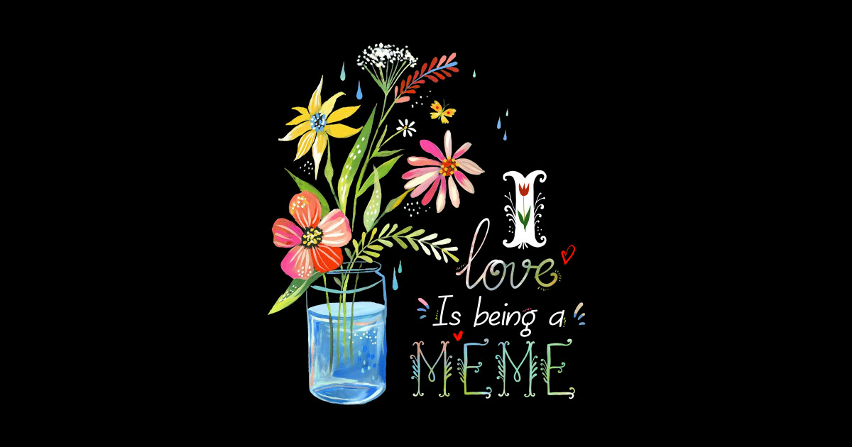 Cute Vase Of Wildflower I Love Being A Meme - Meme - Tapestry | TeePublic