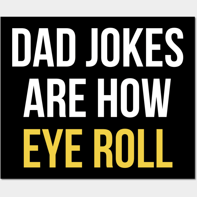 Dad Jokes Are How Eye Roll - Fathers Day - Posters and Art Prints ...