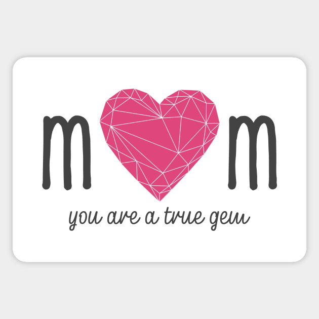 Mom you're a true gem - Mothers Day - Sticker | TeePublic
