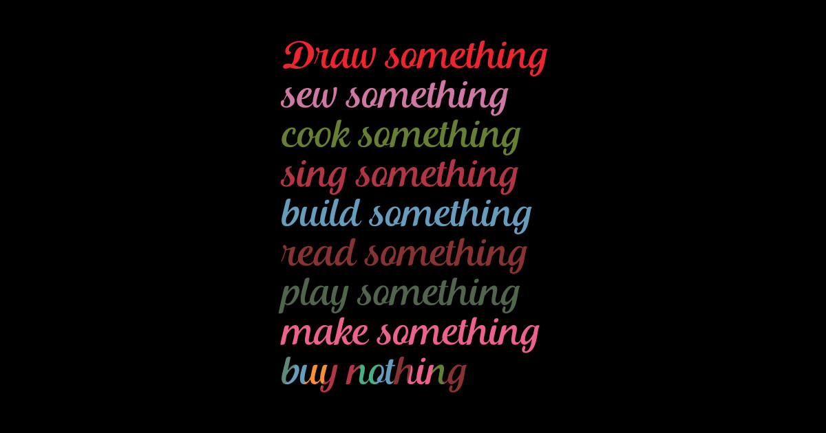 Draw Something Sew Something Cook Something Sing Something Build ...