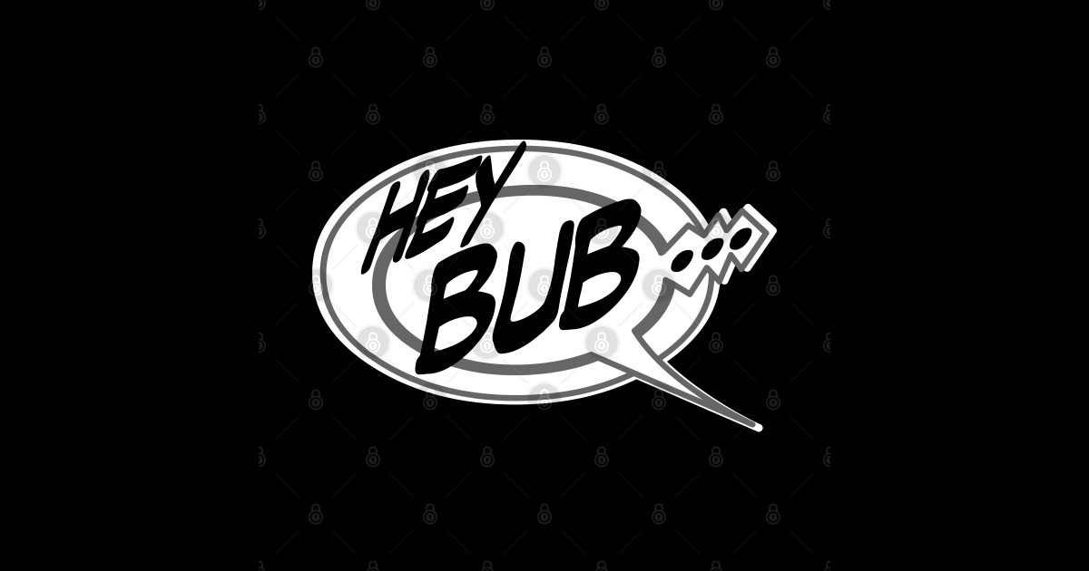 Word Balloon Hey Bub… B - Hey Bub - T-Shirt | TeePublic