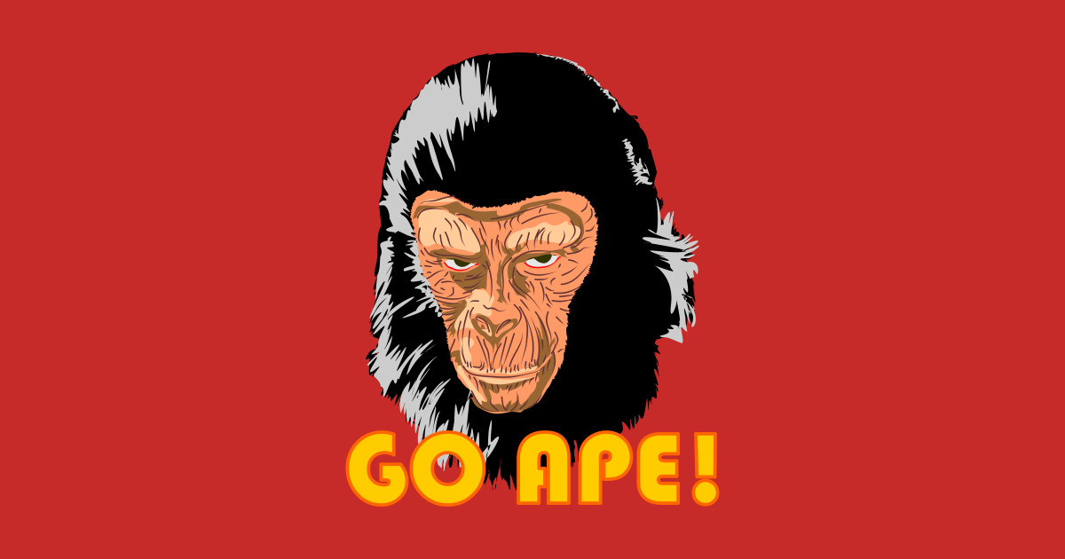 Planet of the Apes - Go Ape! - Planet Of The Apes - T-Shirt | TeePublic