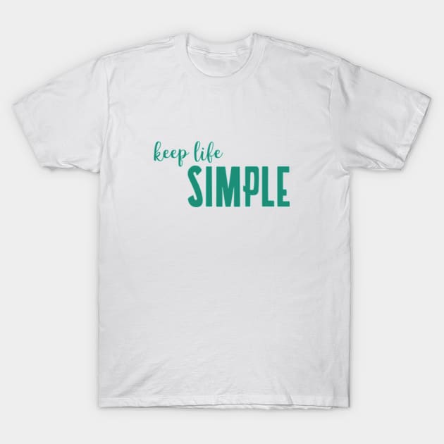 KEEP LIFE SIMPLE by WOOF SHIRT - Quotes And Sayings - T-Shirt | TeePublic