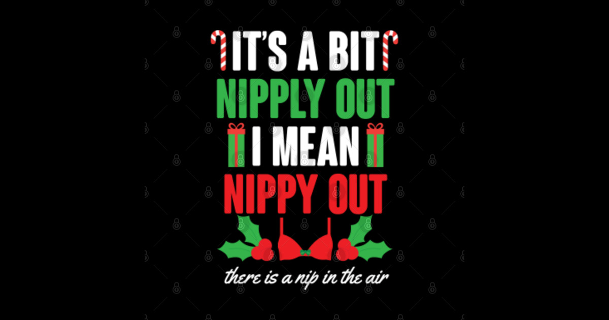 It's A Bit Nipply Out - Funny Christmas - T-Shirt | TeePublic