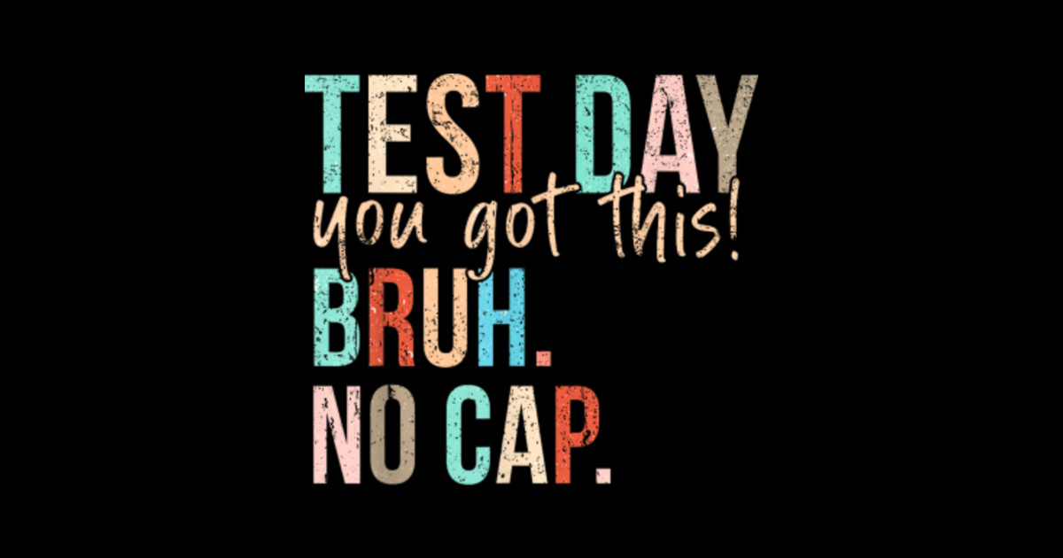 Staar State Testing Day Motivation You Got This Bruh No Cap boy - Staar ...