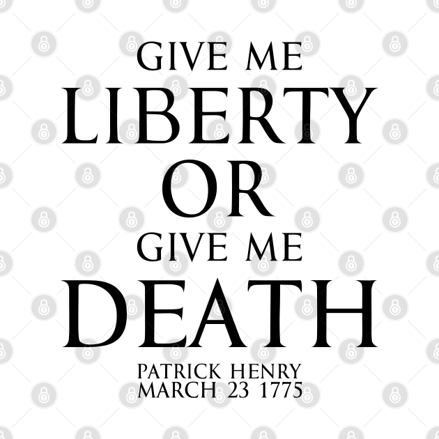 Give me liberty or give me death - Patrick Henry black - Give Me ...