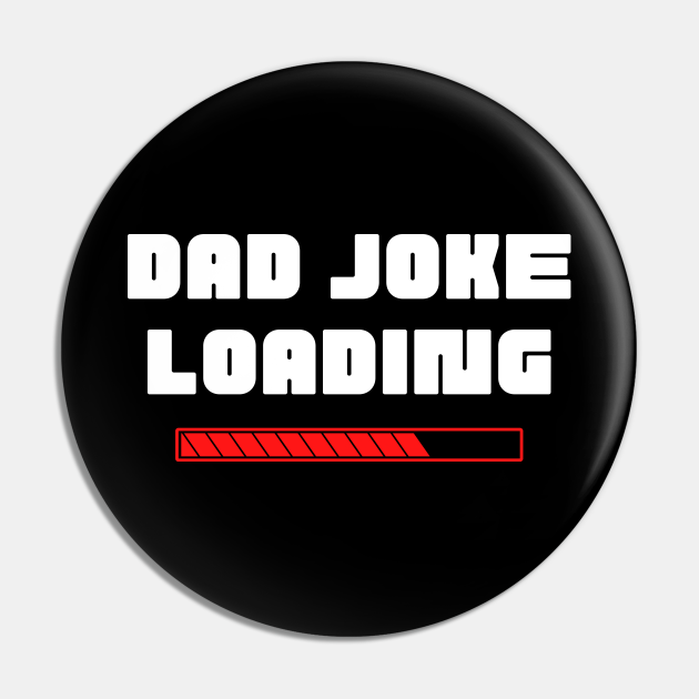 Dad Joke Loading Funny Dad Joke Quote White And Red Dad Joke Pin Teepublic