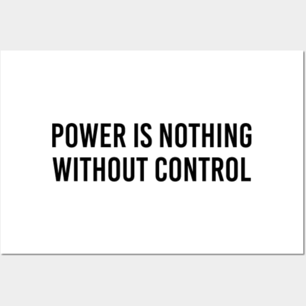 Power Is Nothing Without Control - Power - Posters and Art Prints ...