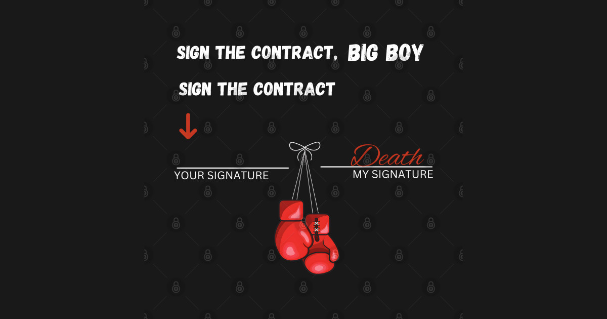 Sign the contract, Big boy - Sign The Contract - T-Shirt | TeePublic