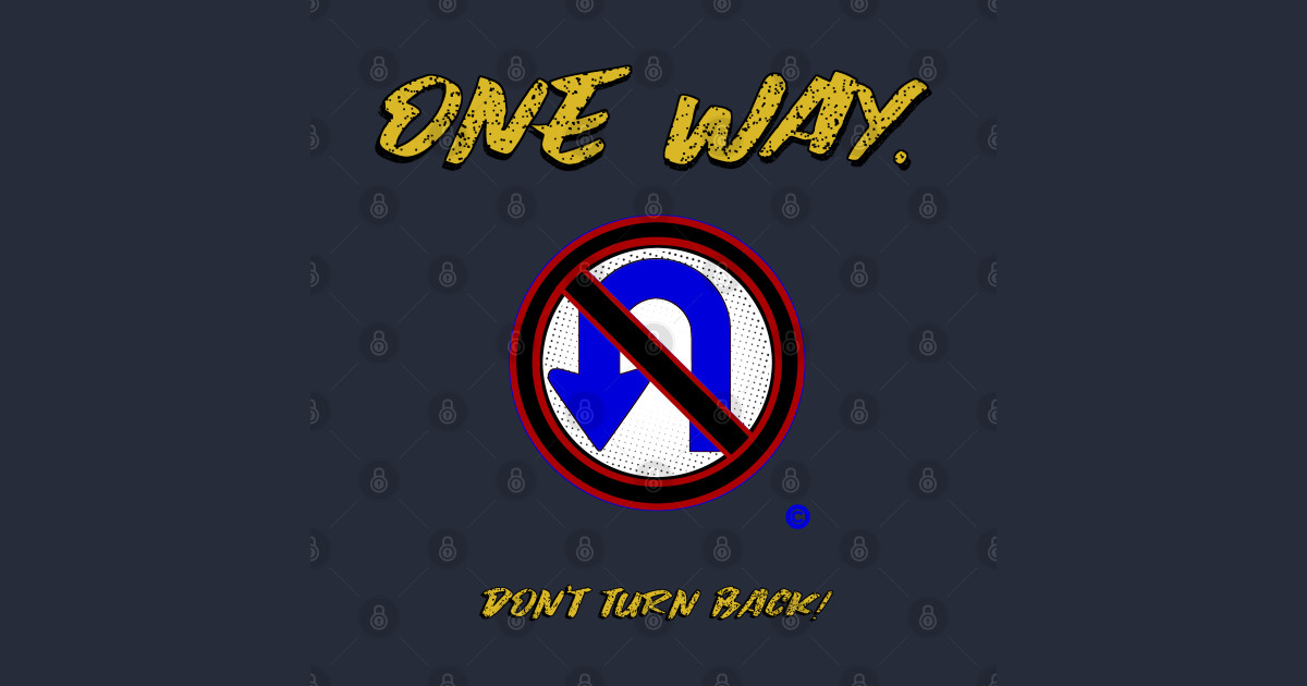 One Way Don't Turn Back - Motivational - T-Shirt | TeePublic