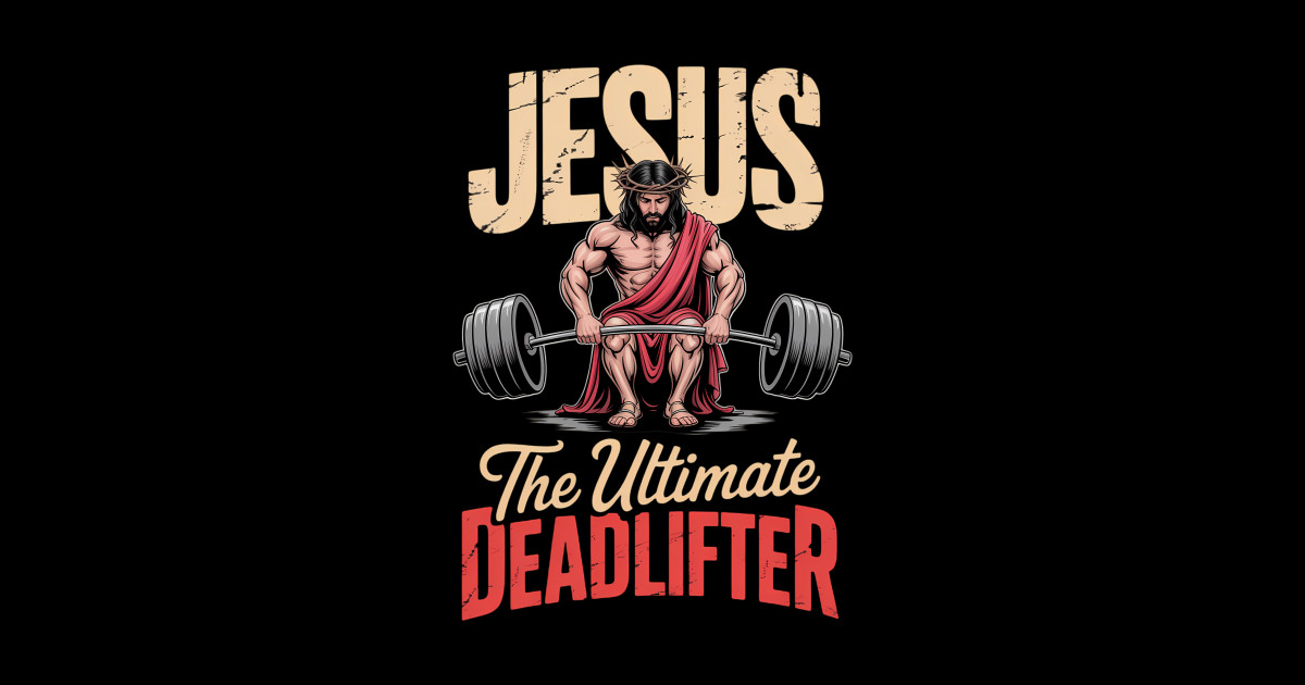 Jesus The Ultimate Deadlifter Workout - Workout Humor - Posters and Art ...