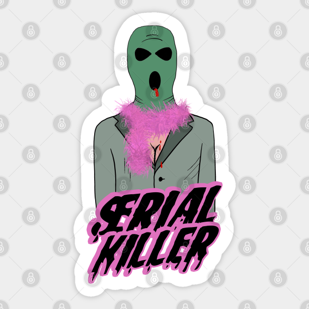 Serial Killer - Cool - Sticker | TeePublic