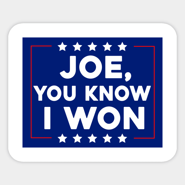 Joe You Know I Won - Joe You Know I Won - Sticker | TeePublic