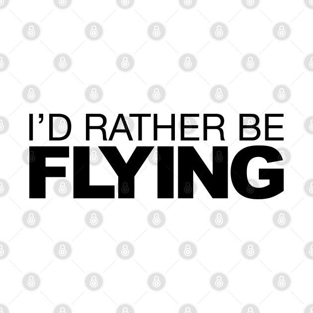 Id rather be Flying - Flying - T-Shirt | TeePublic