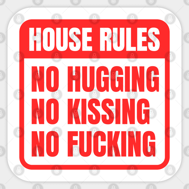 House Rules Funny Sign - House Rules Funny Sign - Sticker | TeePublic