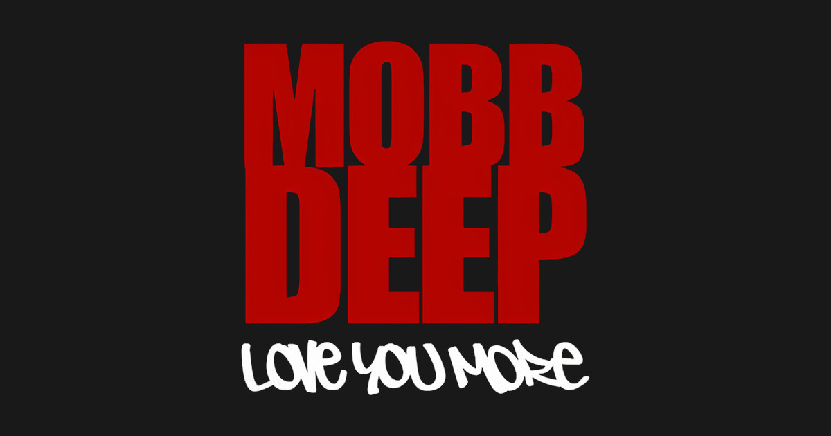 MOBB DEEP love you more - Mobb Deep - T-Shirt | TeePublic