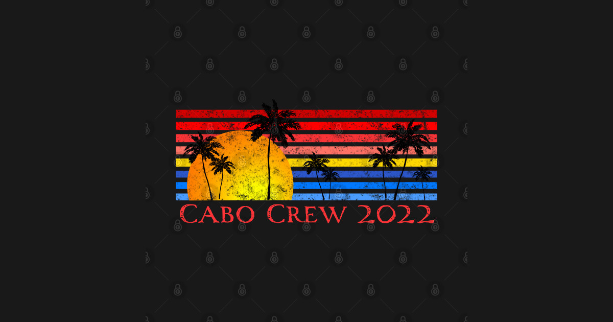 Cabo Crew 2022 Cabo San Lucas Mexico - Cabo San Lucas - T-Shirt | TeePublic
