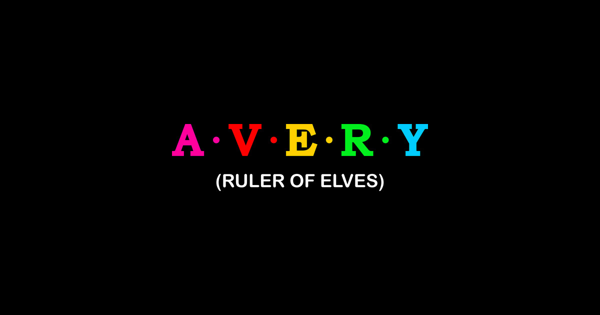 Avery - ruler of elves. - Avery - Sticker | TeePublic