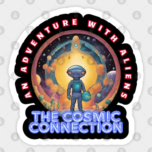 The Cosmic Connection - Aliens - Sticker | TeePublic
