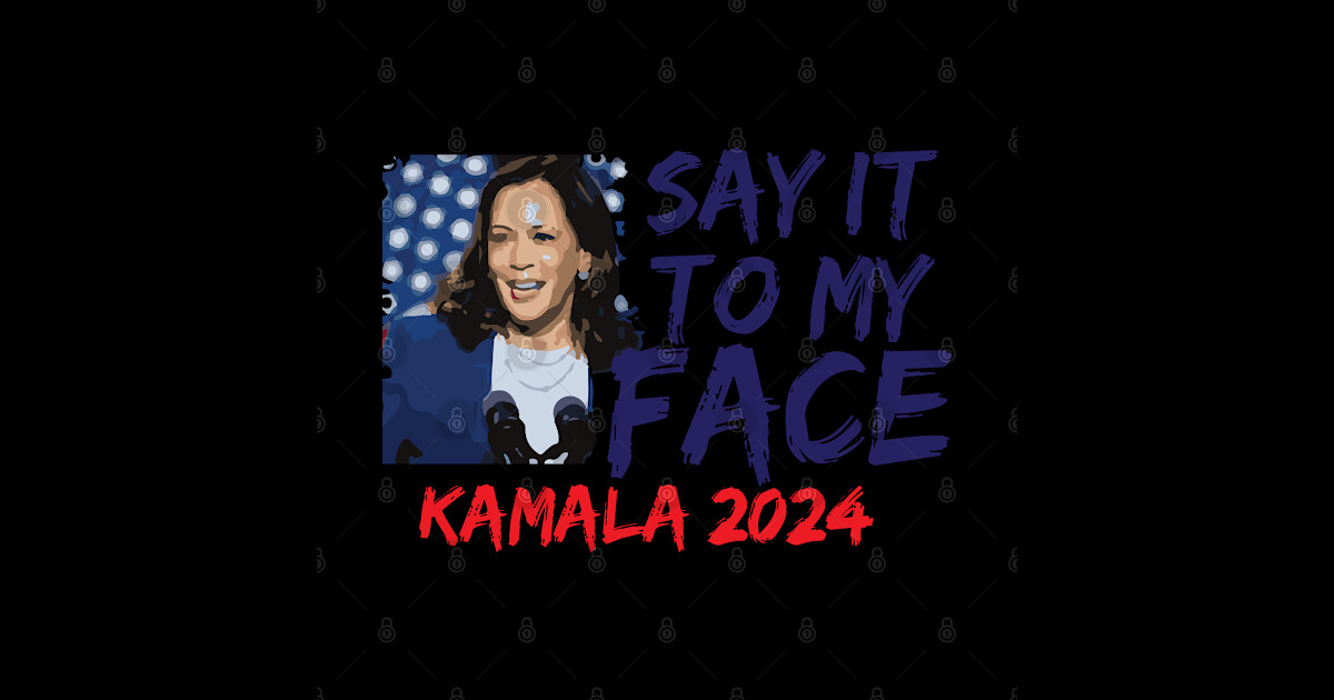 Kamala Harris 2024, Say It To My Face - Kamala Harris 2024 - Sticker ...