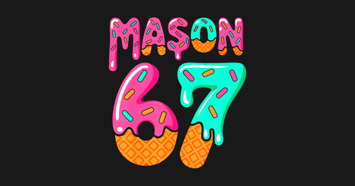67 Ice Cream Drip Six Seven Gen Alpha Slang Mason - Funny Meme Gen Alpha - T-Shirt | TeePublic