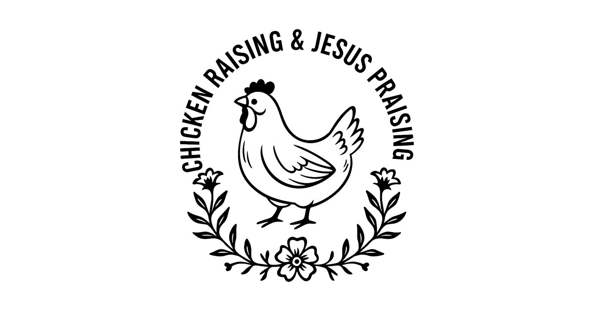 chicken raising jesus praising - Chicken Raising Jesus Praising - T ...