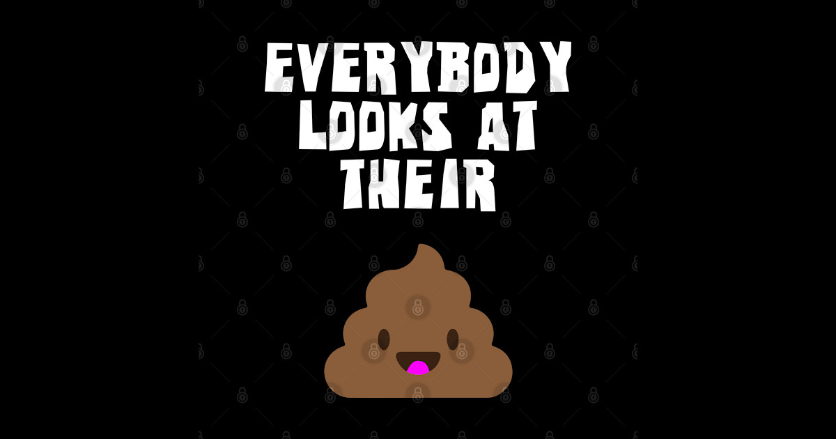 Everybody Looks At Their Poop Funny Emoji - Everybody Looks At Their ...