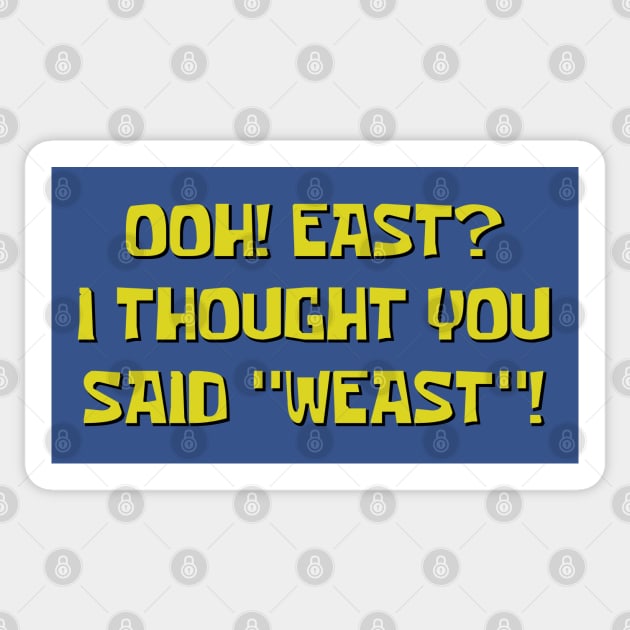 Ooh! East? I Thought You Said "Weast"! - Direction - Sticker | TeePublic