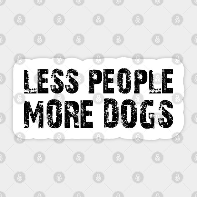 less people more dogs - Less People More Dogs - Sticker | TeePublic