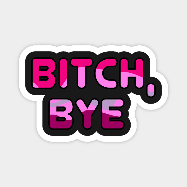 Bitch, bye - Bitchy meme in bright pink and purple - Attitude - Magnet | TeePublic