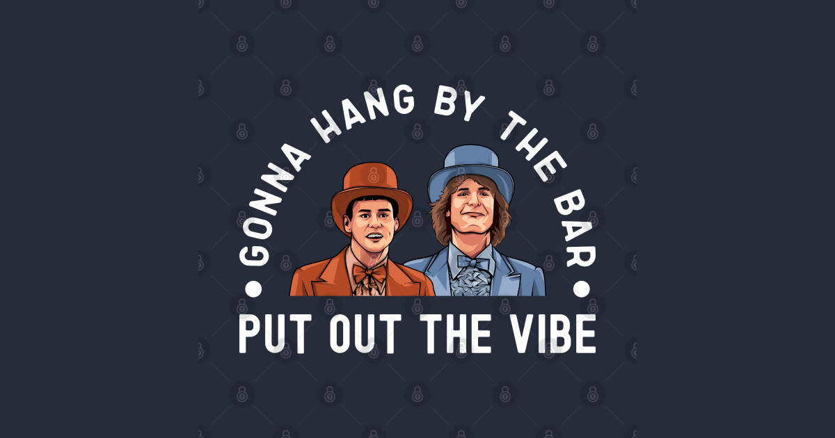 Dumb and Dumber, Put Out The Vibe - Dumb And Dumber - T-Shirt | TeePublic