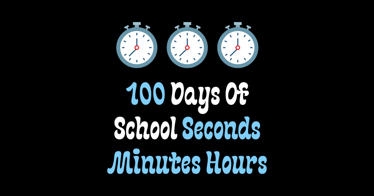 100 Days Of School Seconds Minutes Hours - 100 Days Of School Seconds ...
