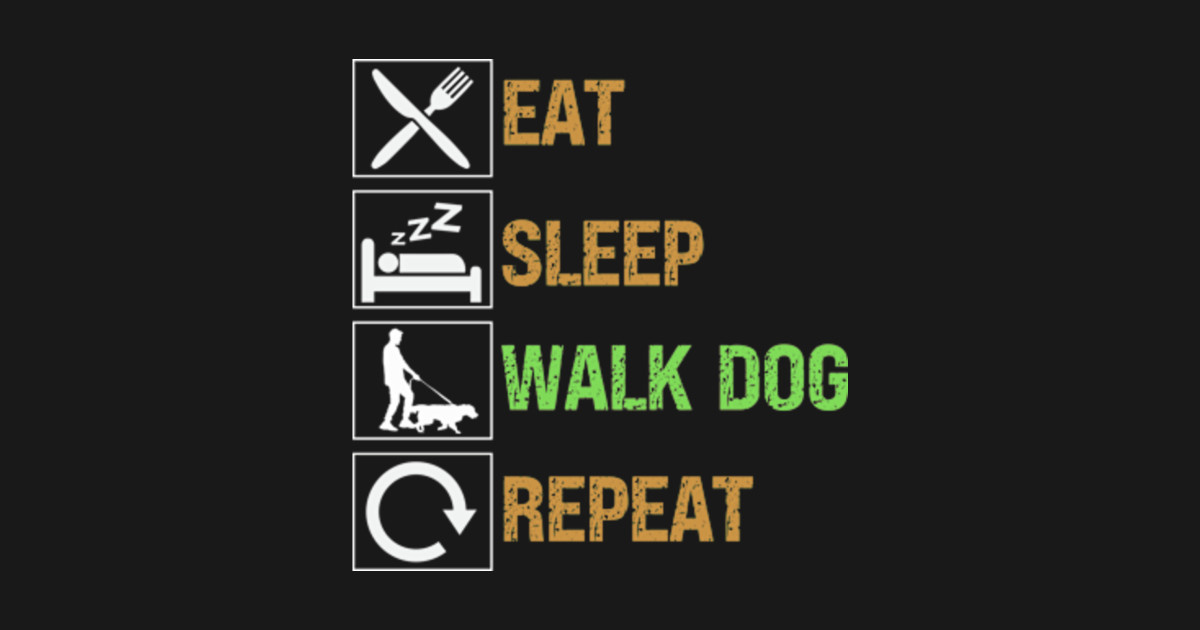 Eat Sleep Walk Dog Repeat - Dog Lover Gift Ideas - T-Shirt | TeePublic