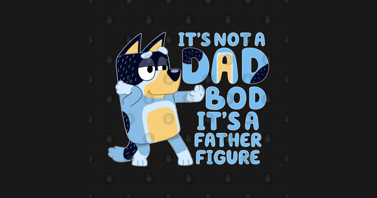 Bluey It’s Not A Dad Bod It’s A Father Figure - Bluey Dad - Hoodie ...