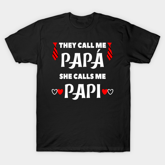 They call me papa she calls me papi - Fathers Day - T-Shirt | TeePublic