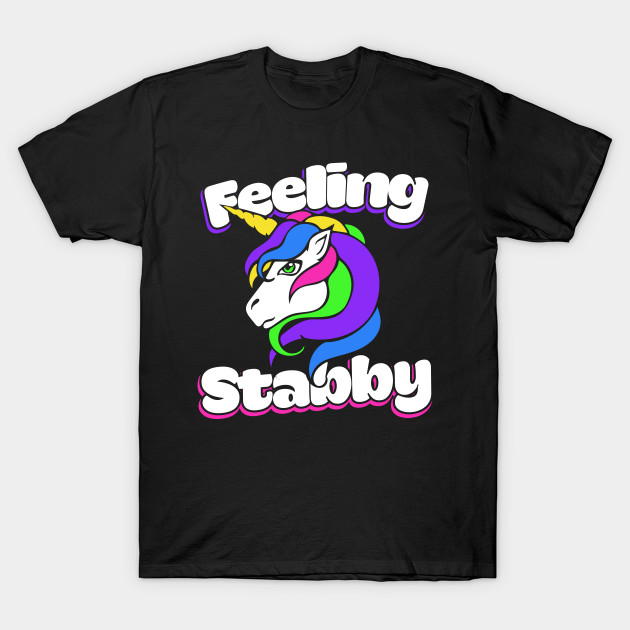 Feeling Stabby - Feeling Stabby - T-Shirt | TeePublic
