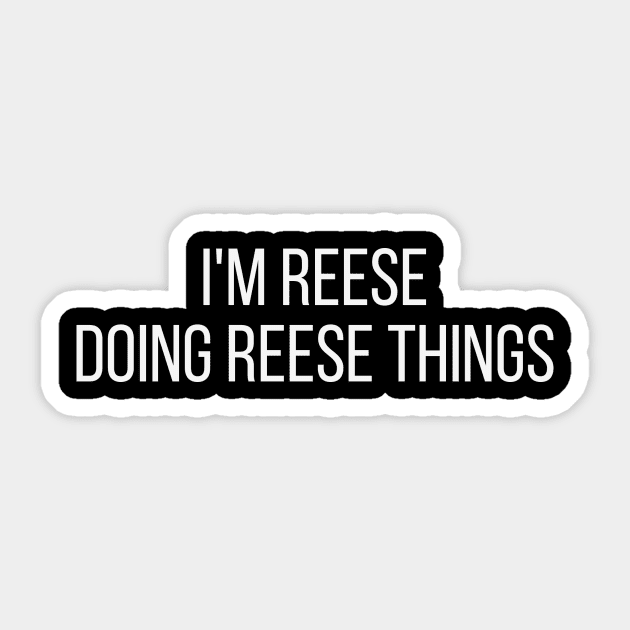 I'm Reese doing Reese things - Im Reese Doing Reese Things - Sticker ...