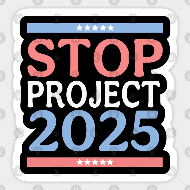 Stop Project 2025 Anti Trump - Stop Project 2025 Anti Trump - Sticker ...