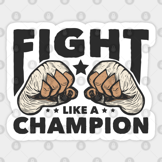 Fight Like a Champion - Fight - Sticker | TeePublic