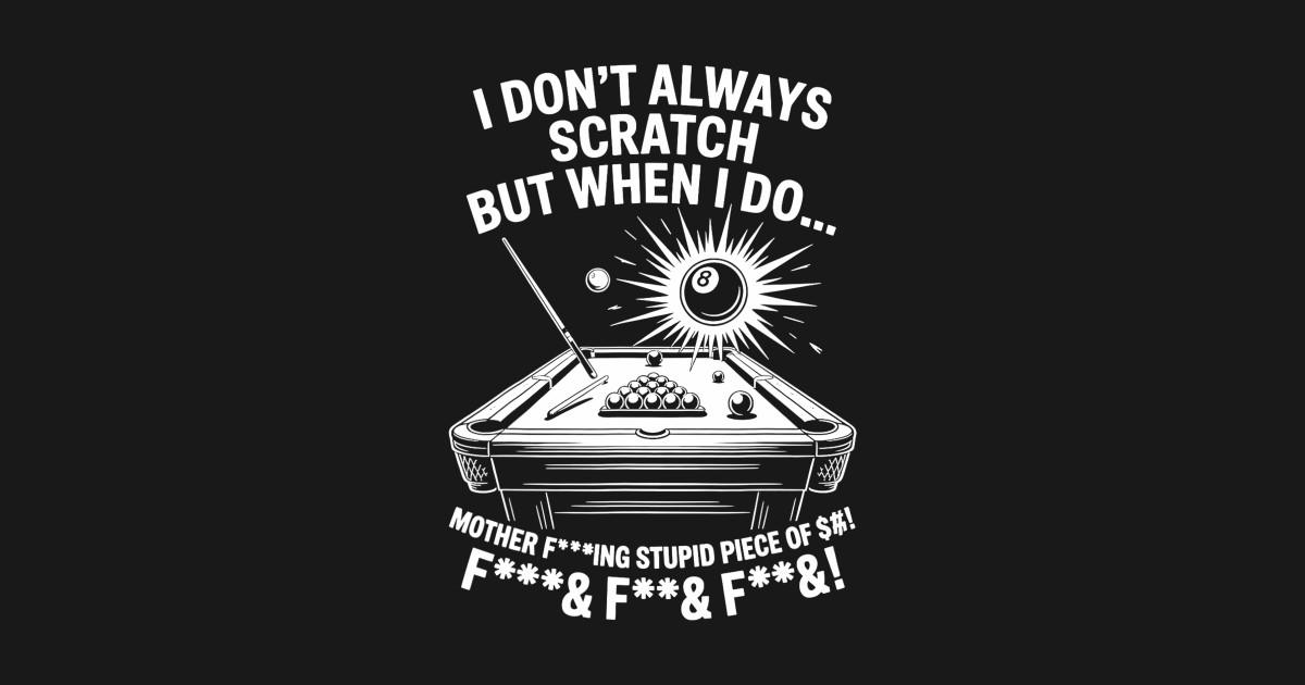 I Don't Always Scratch Billiard Player Sports Game Billiard - Billiards ...