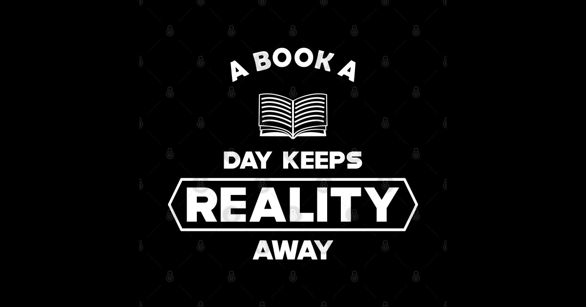 Book - A book a day keeps reality away - Book Lover - Posters and Art ...